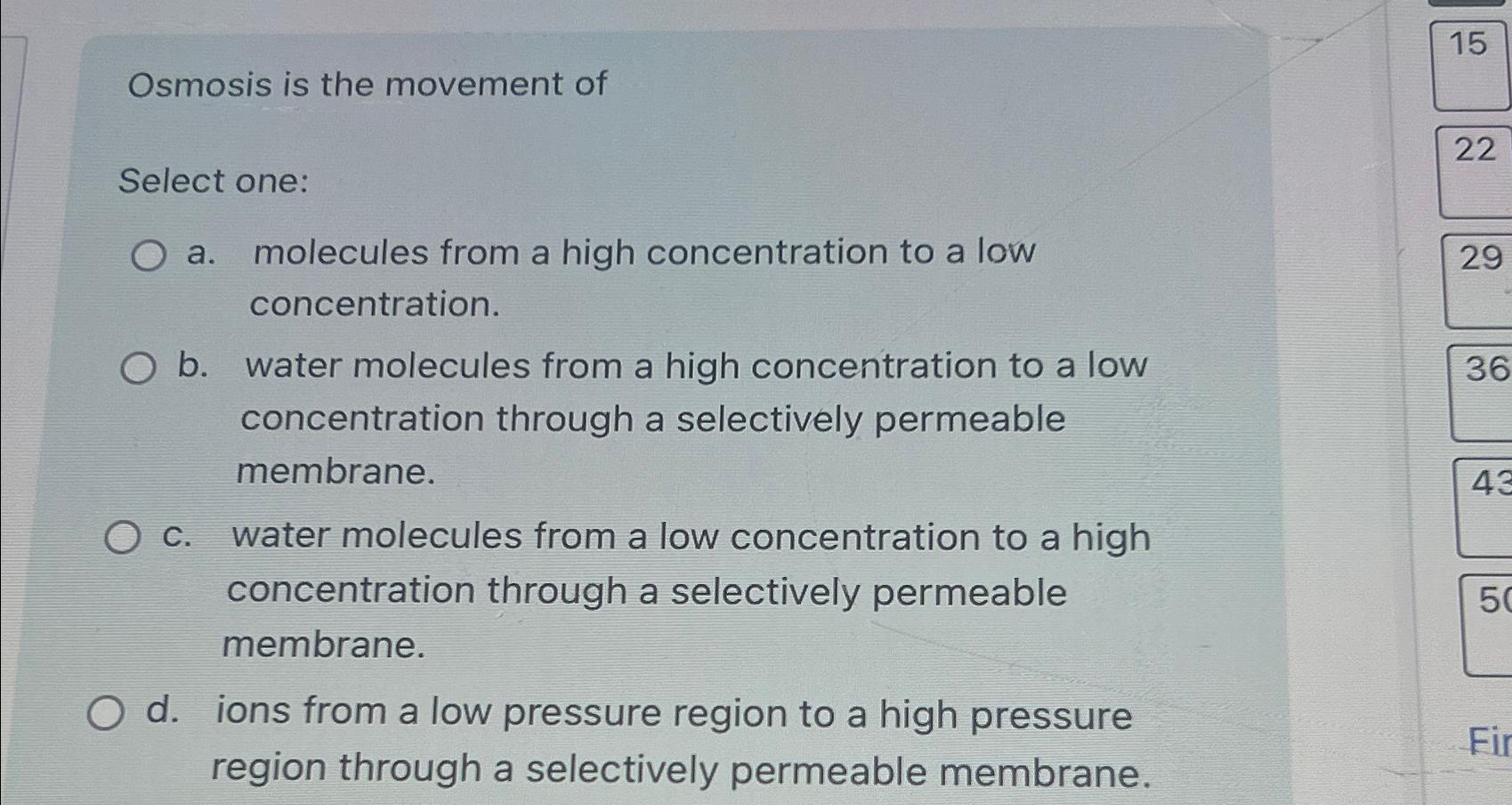 Solved Osmosis is the movement ofSelect one:a. ﻿molecules | Chegg.com