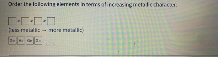 Solved Order the following elements in terms of increasing | Chegg.com