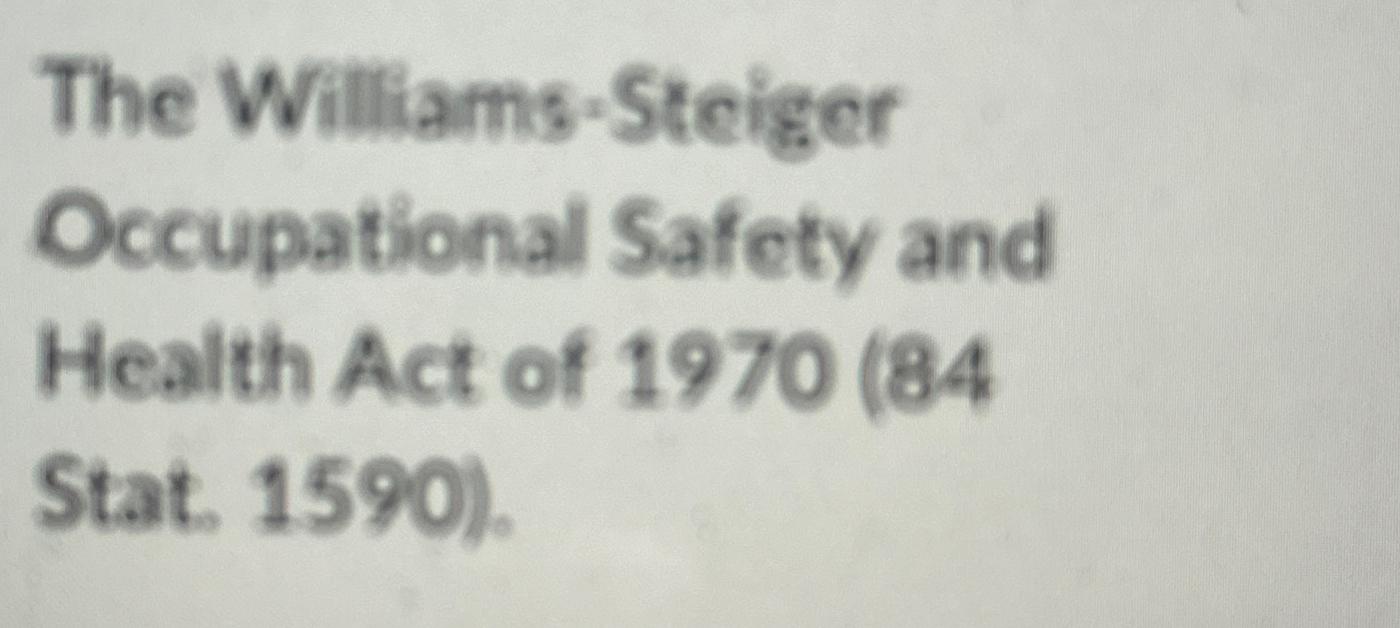 Solved The Williams-Steiger Occupational Safety and Health | Chegg.com