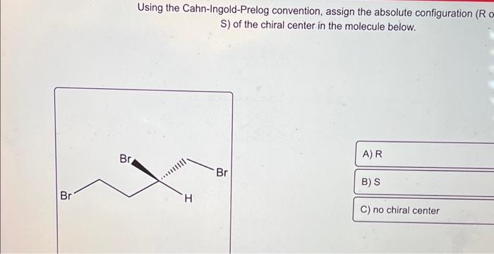 Solved Br Br Using the Cahn-Ingold-Prelog convention, assign | Chegg.com