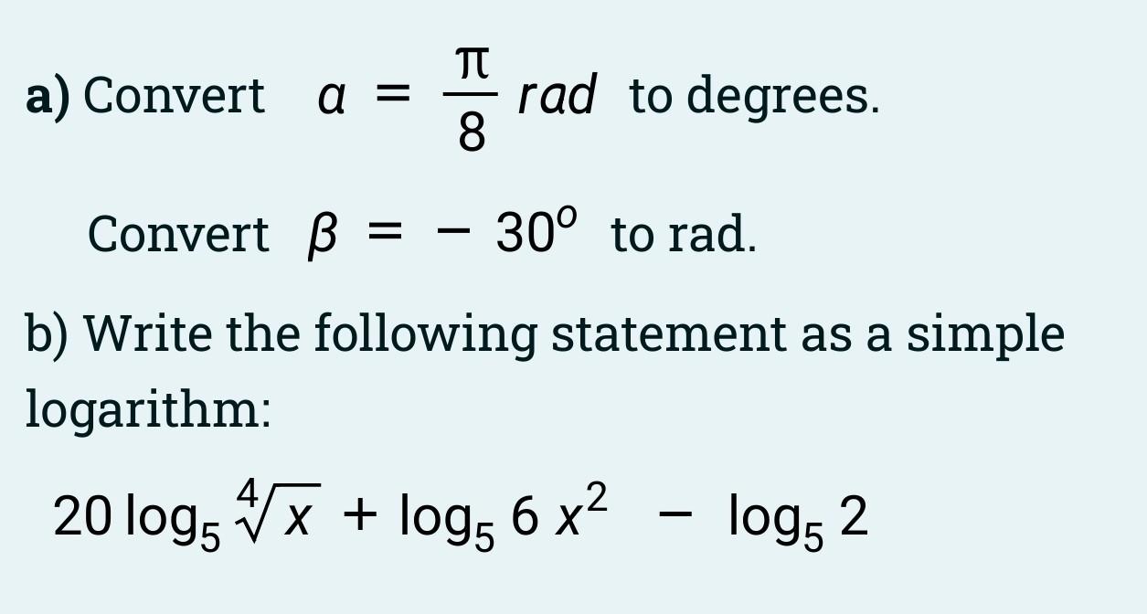 Solved a) Convert a=8πrad to degrees. Convert β=−30∘ to rad. | Chegg.com