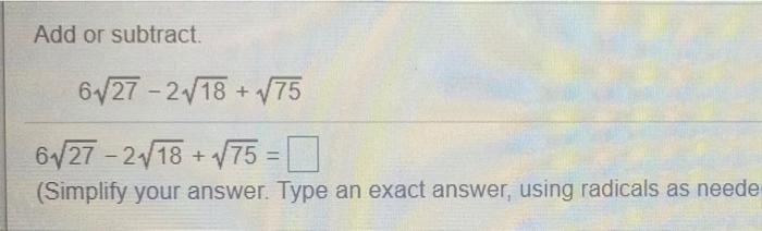 Solved Add or subtract. 6/27 - 2718 + V75 6/27 - 2/18 + √75 | Chegg.com