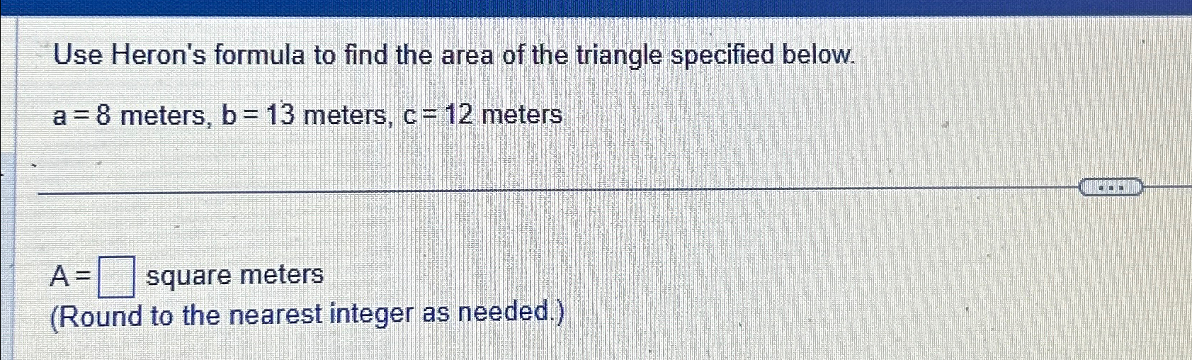 Solved Use Heron's formula to find the area of the triangle | Chegg.com