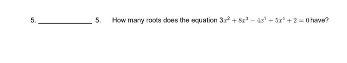 Solved 5. How many roots does the equation 3x2 + 8x8 - 4c? | Chegg.com