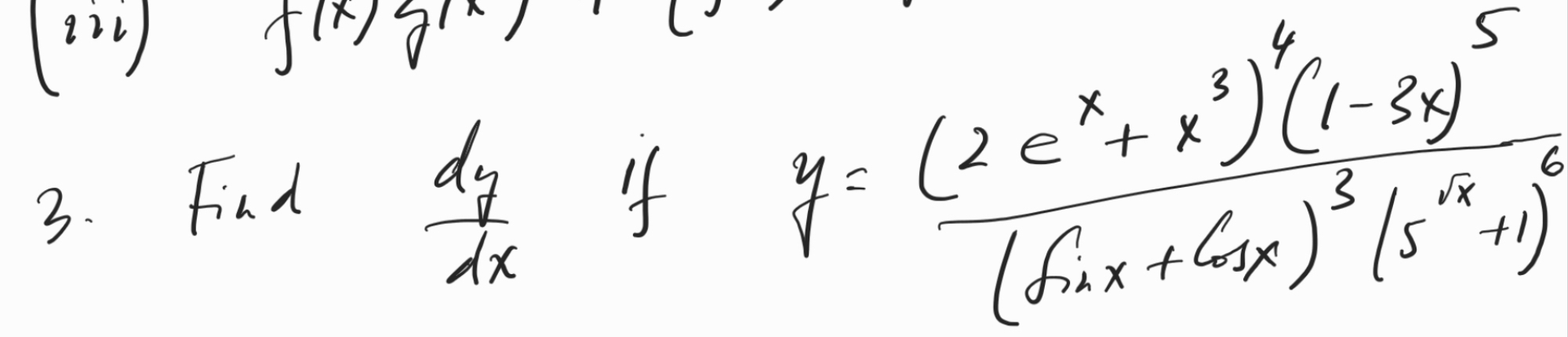 Solved Find dydx ﻿if y=(2ex+x3)4(1-3x)5(sinx+cosx)3(5x2+1)6 | Chegg.com