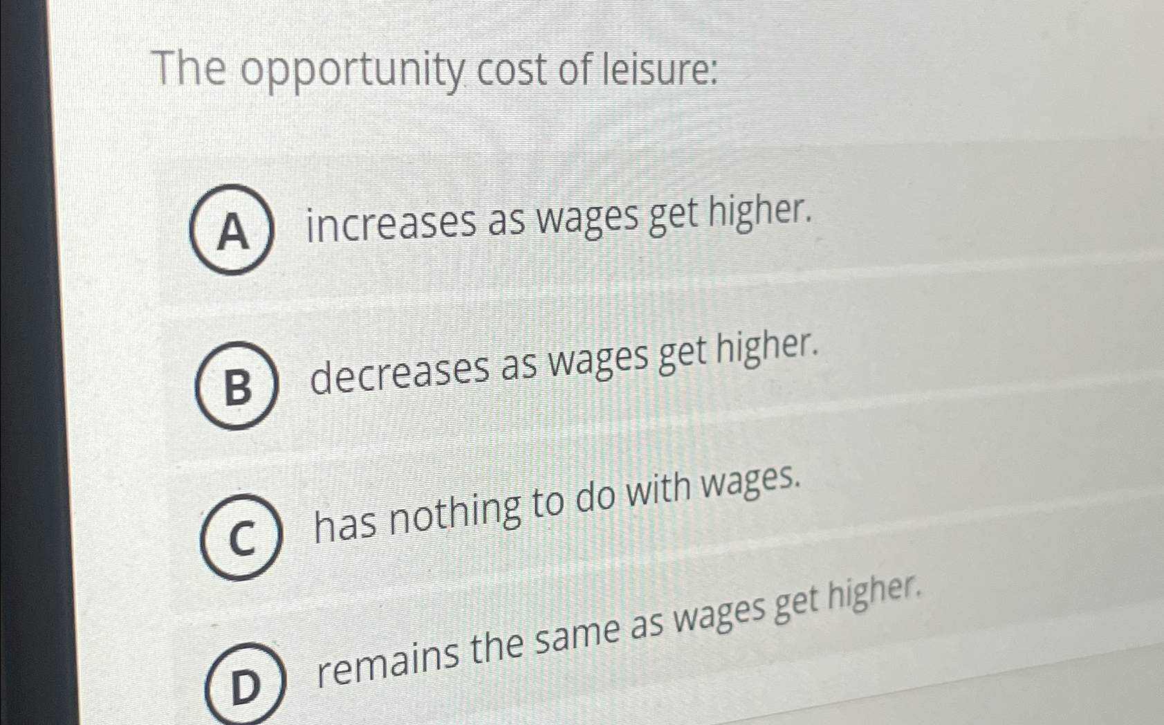 Solved The opportunity cost of leisure:increases as wages | Chegg.com