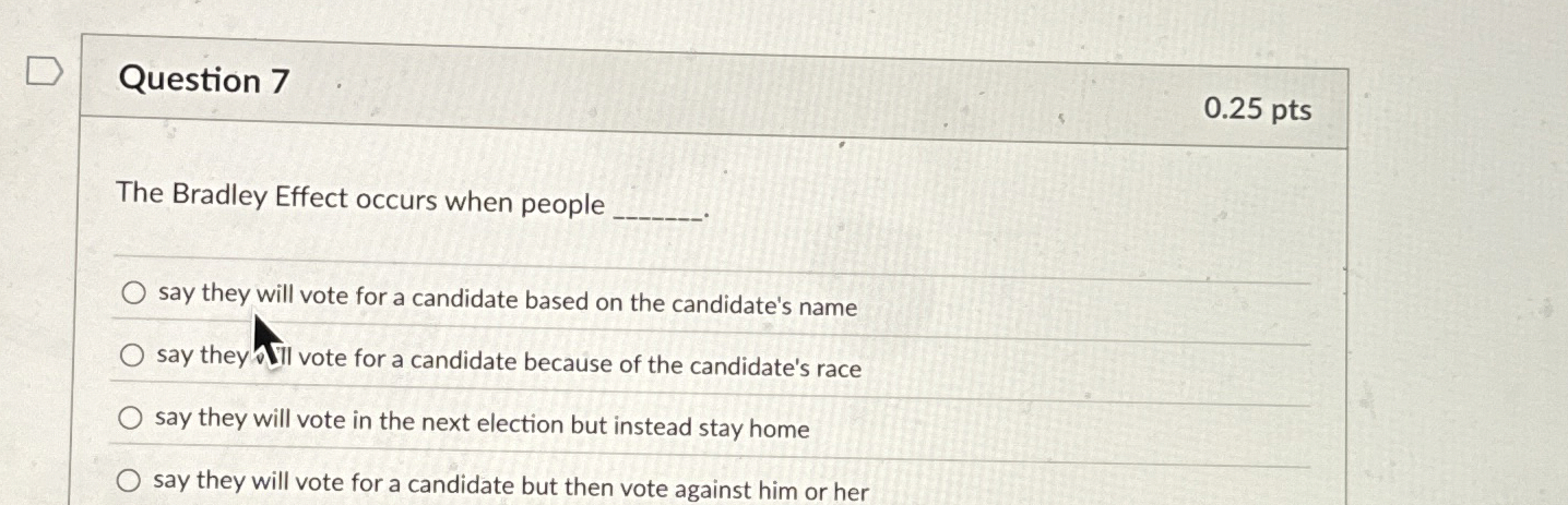 Solved Question 70.25 ﻿ptsThe Bradley Effect occurs when | Chegg.com