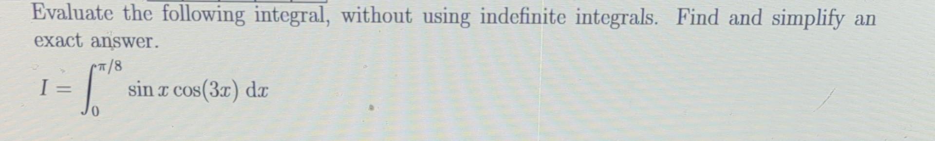Solved Evaluate the following integral, without using | Chegg.com