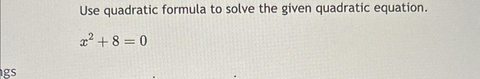 Solved Use quadratic formula to solve the given quadratic | Chegg.com