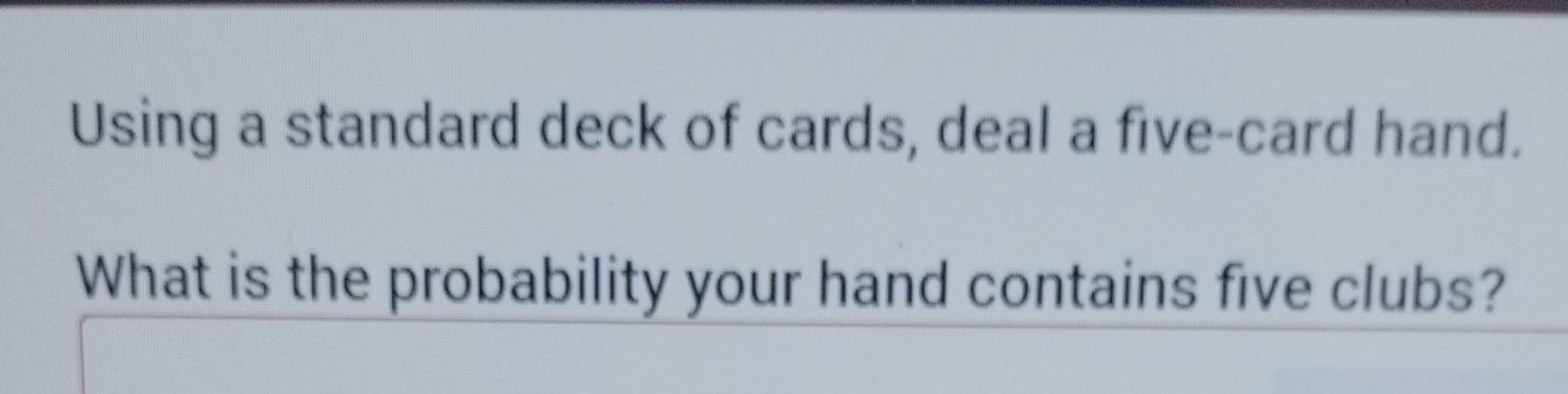 Solved Using a standard deck of cards, deal a five-card | Chegg.com