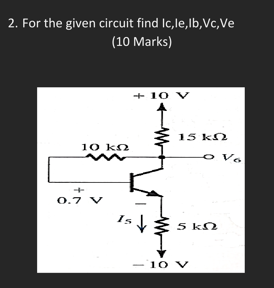 Solved For the given circuit find Ic,le,Ib,Vc,Ve (10 ﻿Marks) | Chegg.com