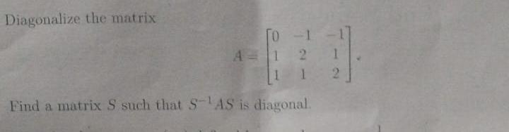 Solved Diagonalize the matrixA=[0-1-1121112].Find a matrix S | Chegg.com