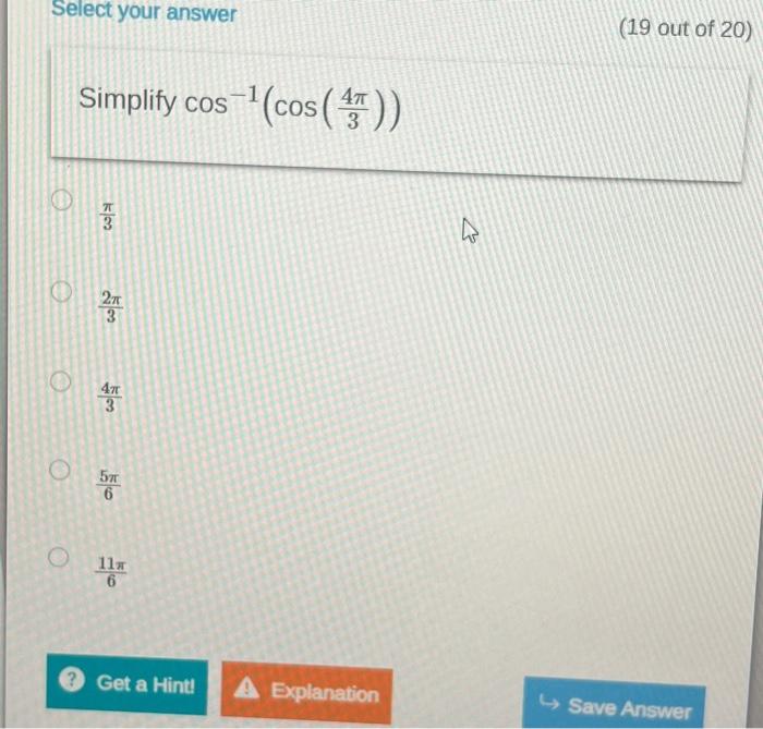 Solved Select your answer O O O O O Simplify cos ¹(cos(4)) | Chegg.com