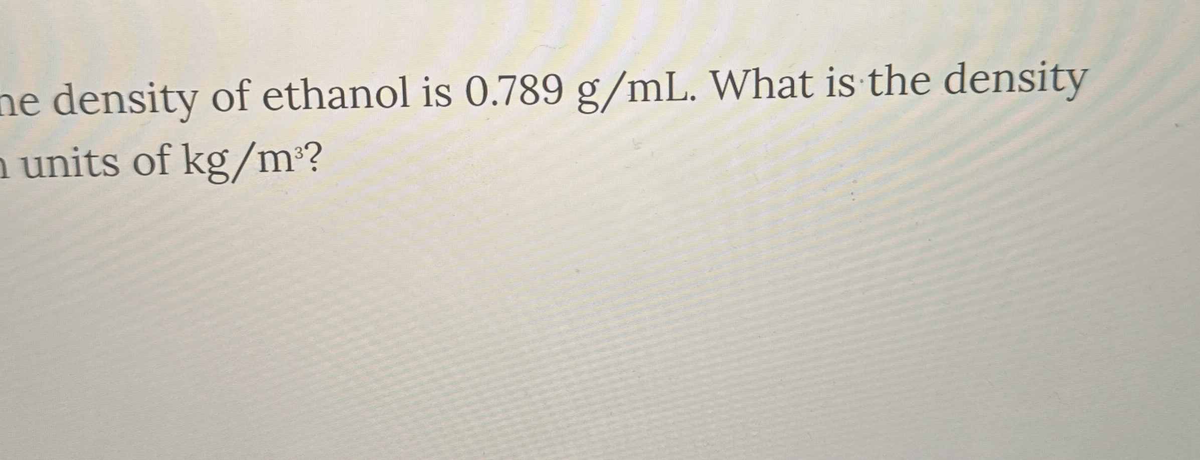 Solved density of ethanol is 0.789gmL. ﻿What is the density | Chegg.com