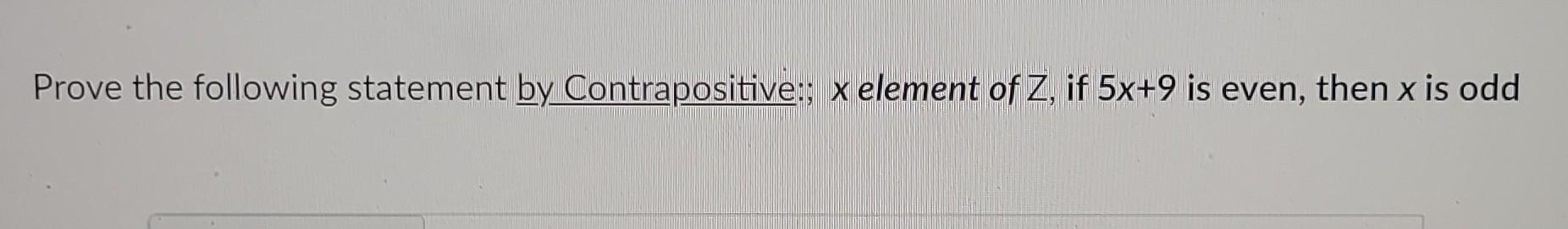 Solved Prove the following statement b y Contrapositive:; x | Chegg.com