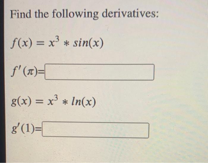 Solved Find the following derivatives: f(x)=x3∗sin(x)f′(π)= | Chegg.com