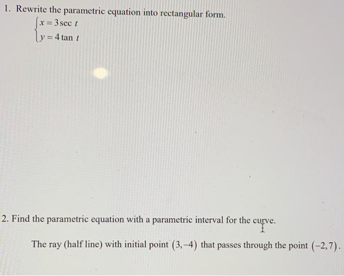 Solved 1. Rewrite the parametric equation into rectangular | Chegg.com