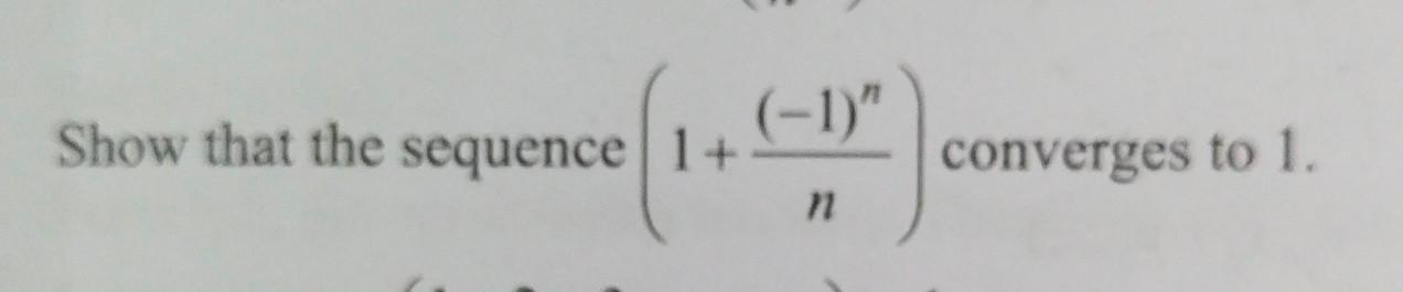 Show that the sequence (1+(-1)nn) ﻿converges to 1 | Chegg.com