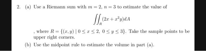 Solved 2. (a) Use a Riemann sum with m=2,n=3 to estimate the | Chegg.com