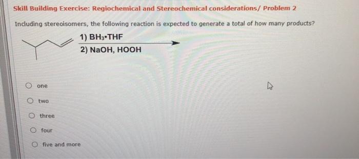 Solved Skill Building Exercise: Regiochemical and | Chegg.com Solved Skill Building Exercise: Regiochemical and | Chegg.com