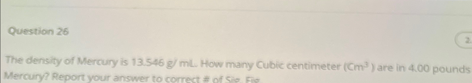 Solved Question 26The density of Mercury is 13.546gmL. ﻿How | Chegg.com