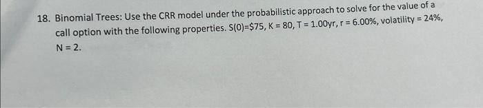 Solved 18. Binomial Trees: Use the CRR model under the | Chegg.com