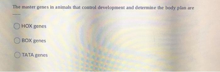 Solved The master genes in animals that control development | Chegg.com