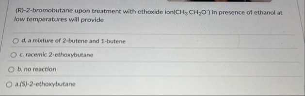 Solved (R)-2-bromobutane upon treatment with ethoxide ion | Chegg.com