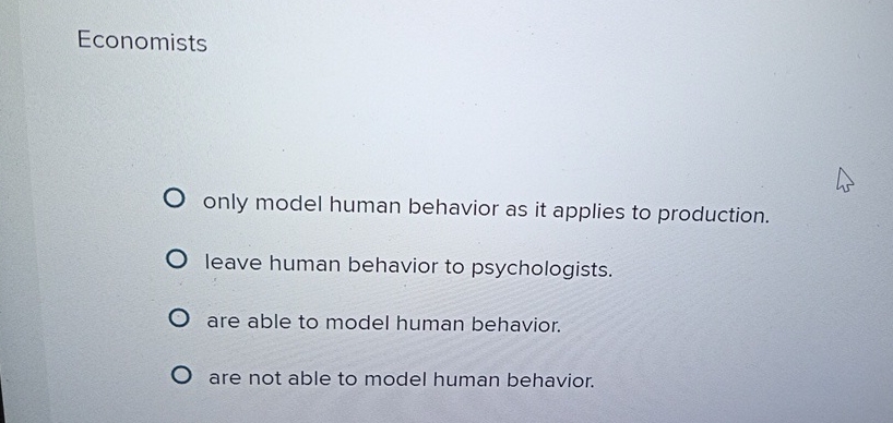 Solved Economistsonly model human behavior as it applies to | Chegg.com