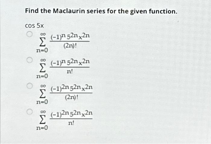 Solved Find the Maclaurin series for the given function. | Chegg.com