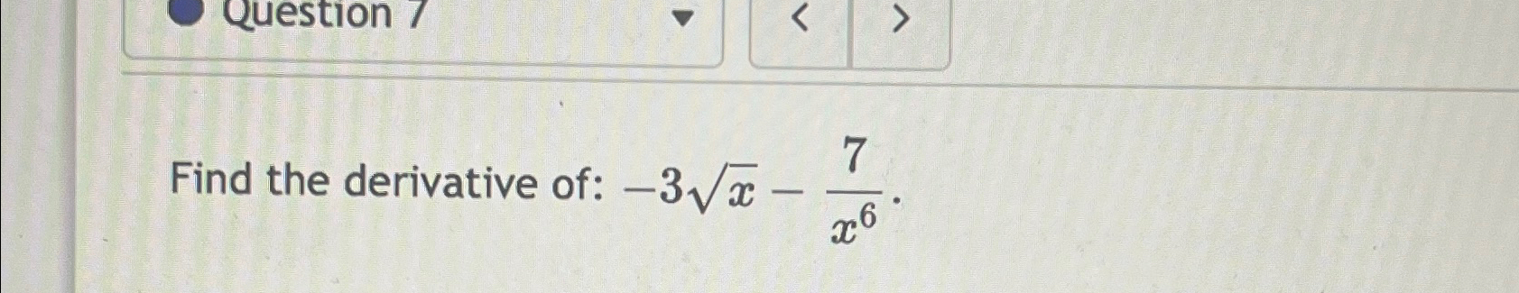 Solved Find the derivative of: -3x2-7x6 | Chegg.com