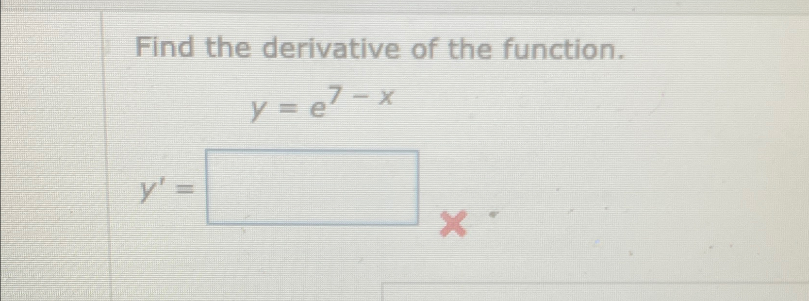 Solved Find the derivative of the function.y=e7-xy'= | Chegg.com