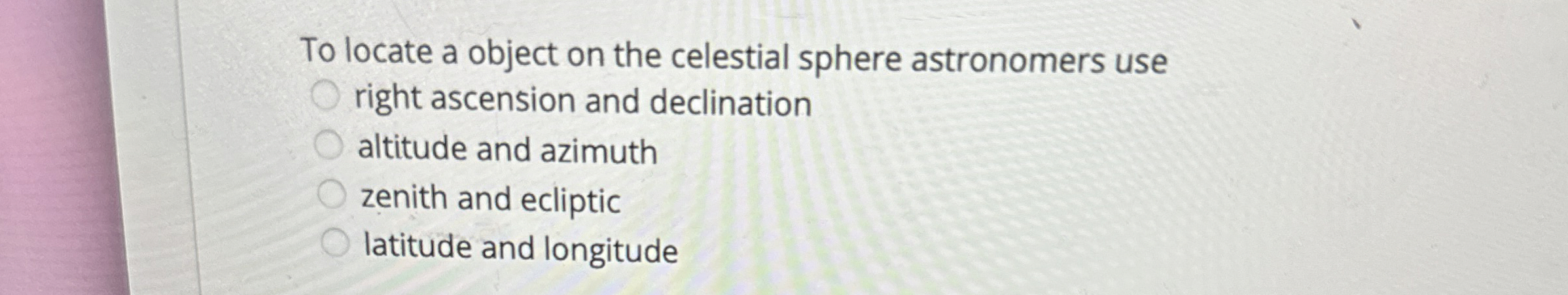 Solved To locate a object on the celestial sphere | Chegg.com