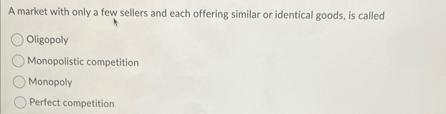 Solved A market with only a few sellers and each offering | Chegg.com