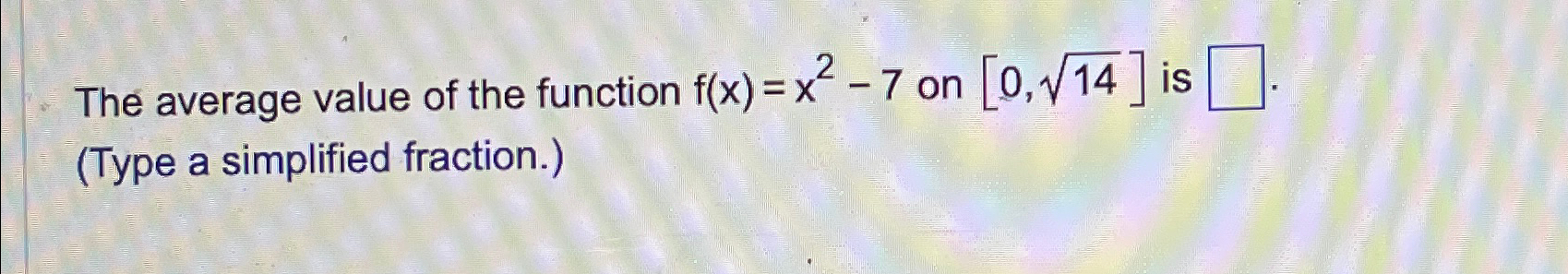 Solved The average value of the function f(x)=x2-7 ﻿on 0,142 | Chegg.com