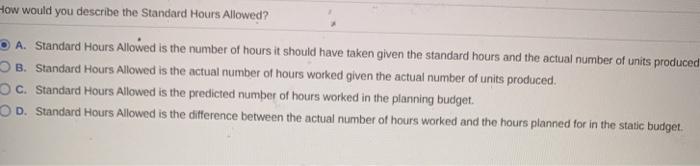 Solved How would you describe the Standard Hours Allowed? A. | Chegg.com