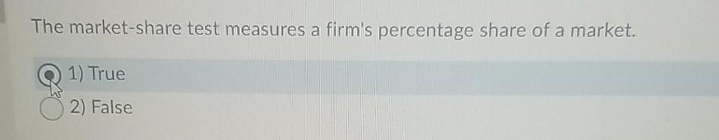 Solved The market share test measures a firm's percentage | Chegg.com