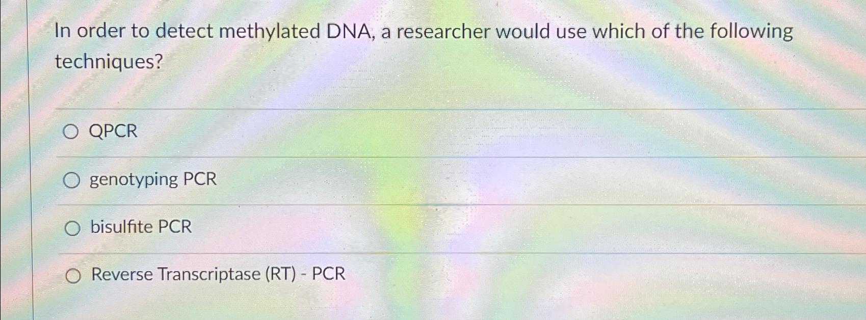 Solved In order to detect methylated DNA, a researcher would | Chegg.com