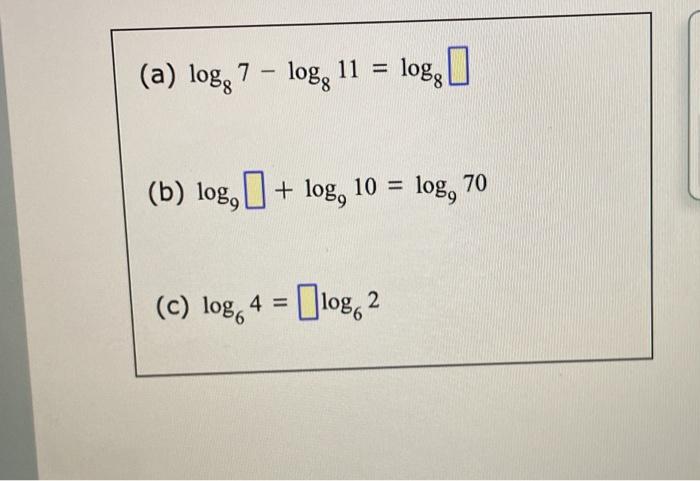 Solved (a) log, 7 - log, 11 = log, I (b) log, I + log, 10 = | Chegg.com