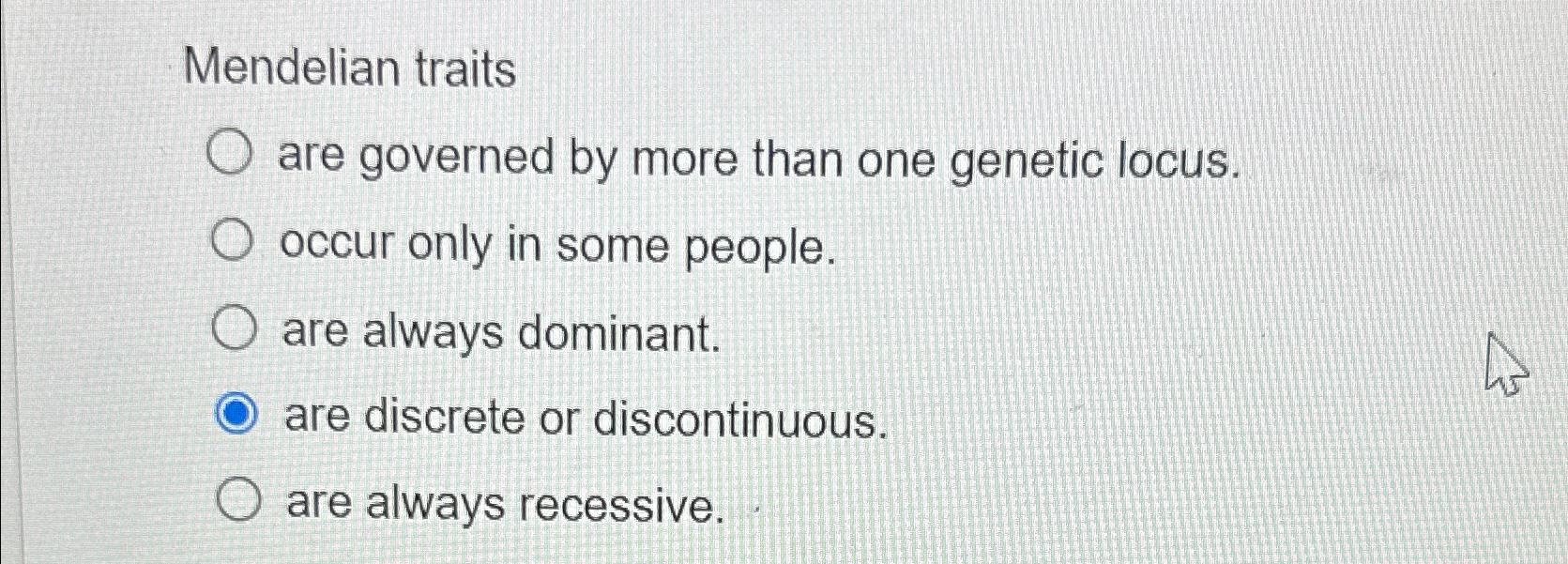 Solved Mendelian traitsare governed by more than one genetic | Chegg.com