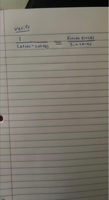 Solved Verify cot(a)−cot(b)1=sin(b−a)sin(a)sin(b) | Chegg.com