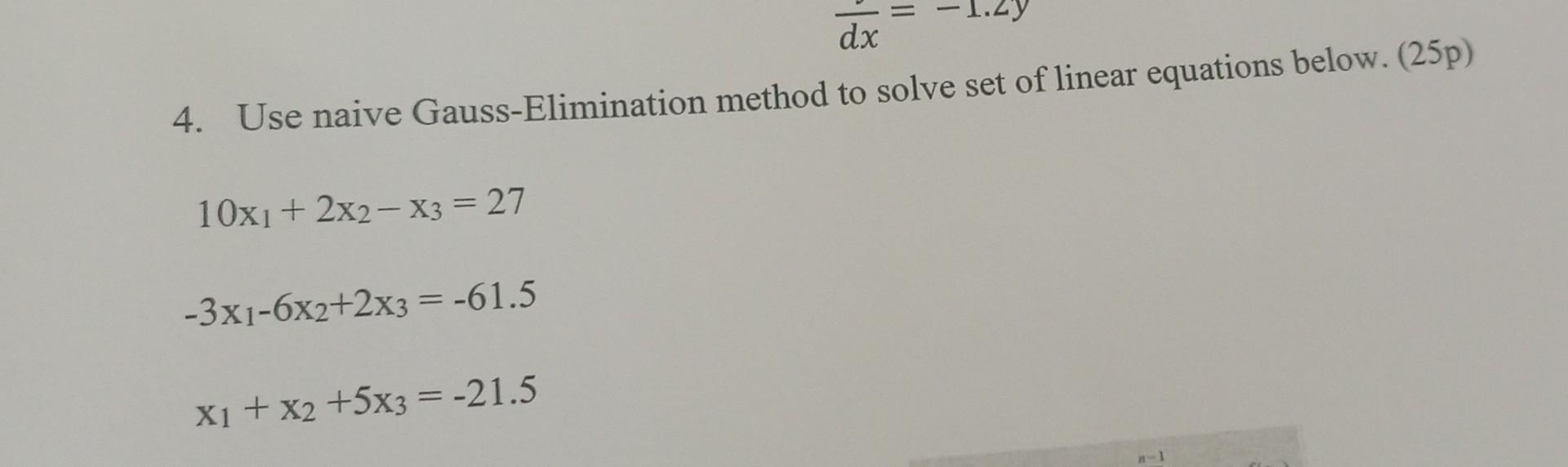 Solved Dx 4 Use Naive Gauss Elimination Method To Solve Set 