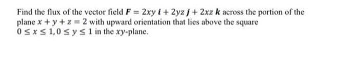 Solved Find the flux of the vector field F = 2xy i + 2yz j + | Chegg.com