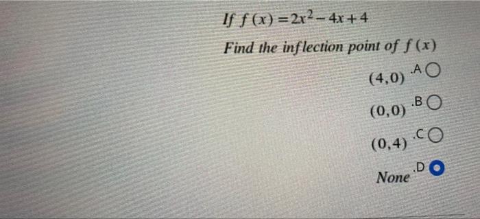Solved - If f(x) = 2x2 - 4x + 4 Find the inflection point of | Chegg.com
