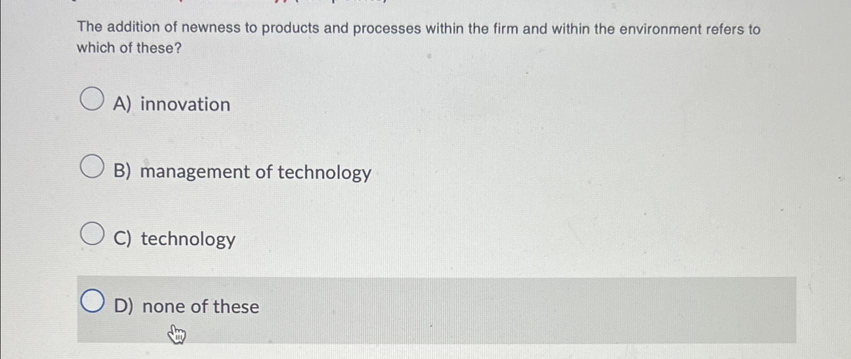Solved The addition of newness to products and processes | Chegg.com