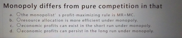 Solved Monopoly differs from pure competition in thata. ﻿the | Chegg.com