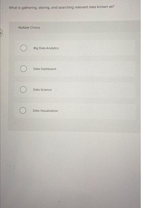 Solved What is gathering, storing, and searching relevant | Chegg.com