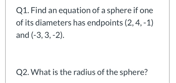 Solved Q1. Find an equation of a sphere if one of its | Chegg.com