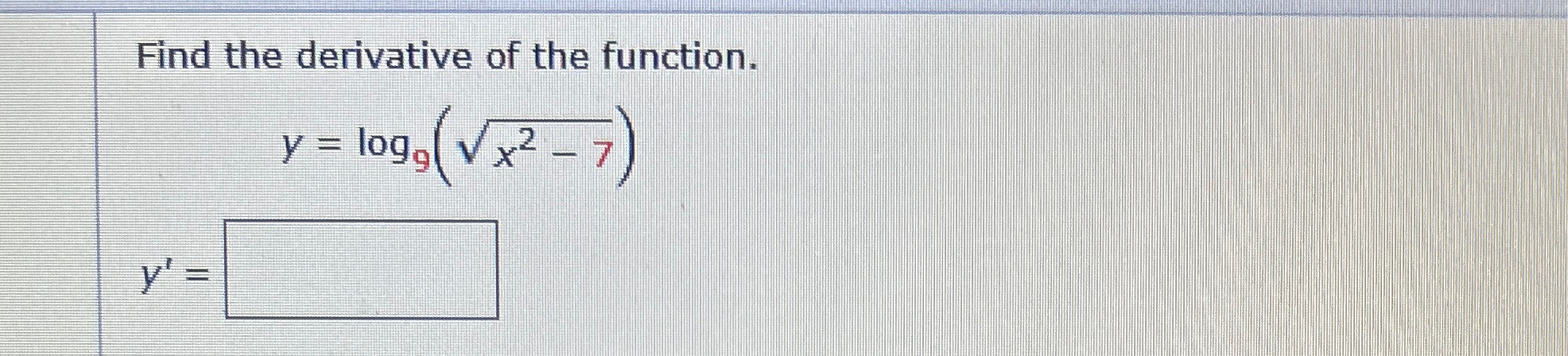 Solved Find the derivative of the function.y=log9(x2-72)y'= | Chegg.com