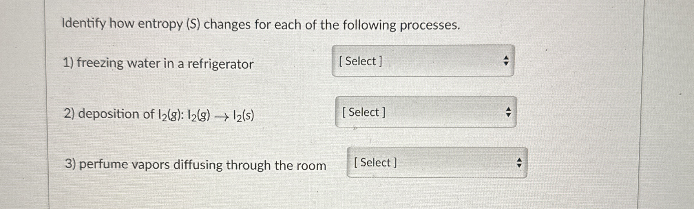 High Quality SOLUTION Identify how entropy (S) ﻿changes for each of the | Chegg.com